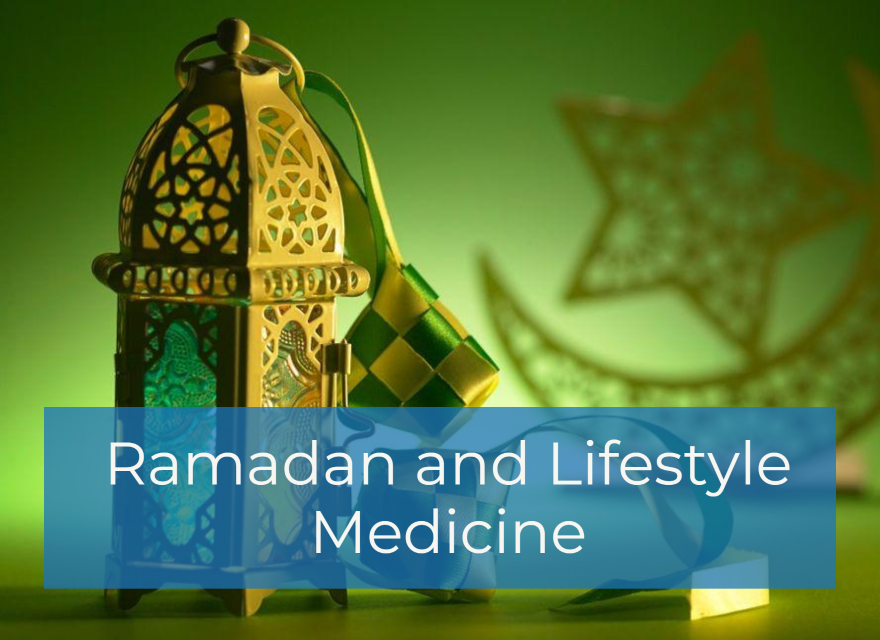 Ramadan and Lifestyle Medicine - British Society of Lifestyle Medicine